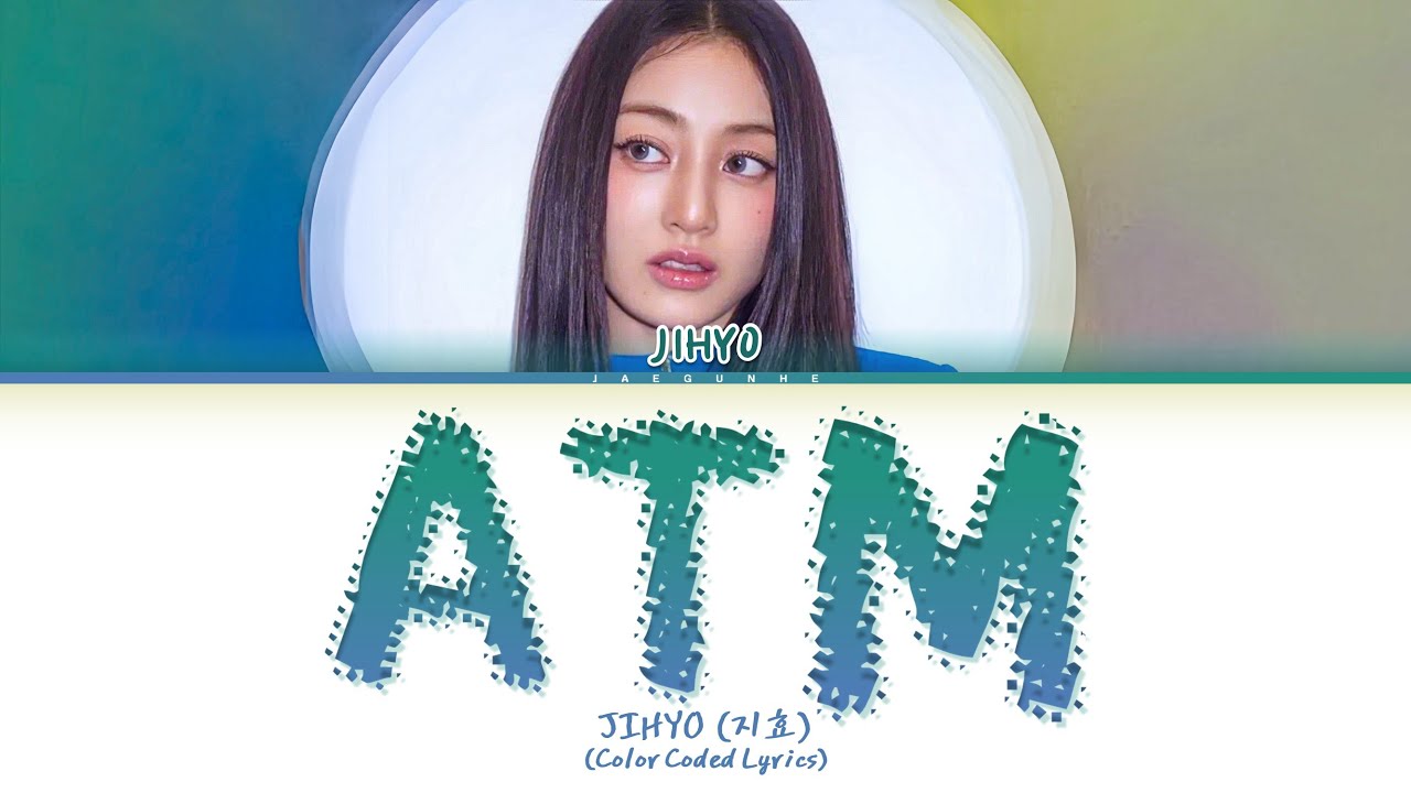 JIHYO (지효) "ATM" Lyrics (Color Coded Lyrics) - YouTube