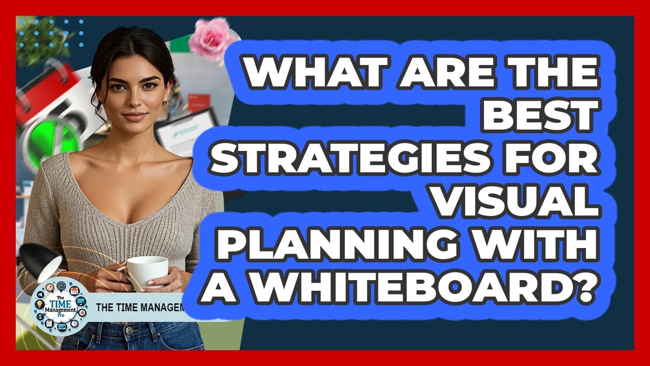 What Are The Best Strategies For Visual Planning With A Whiteboard ...