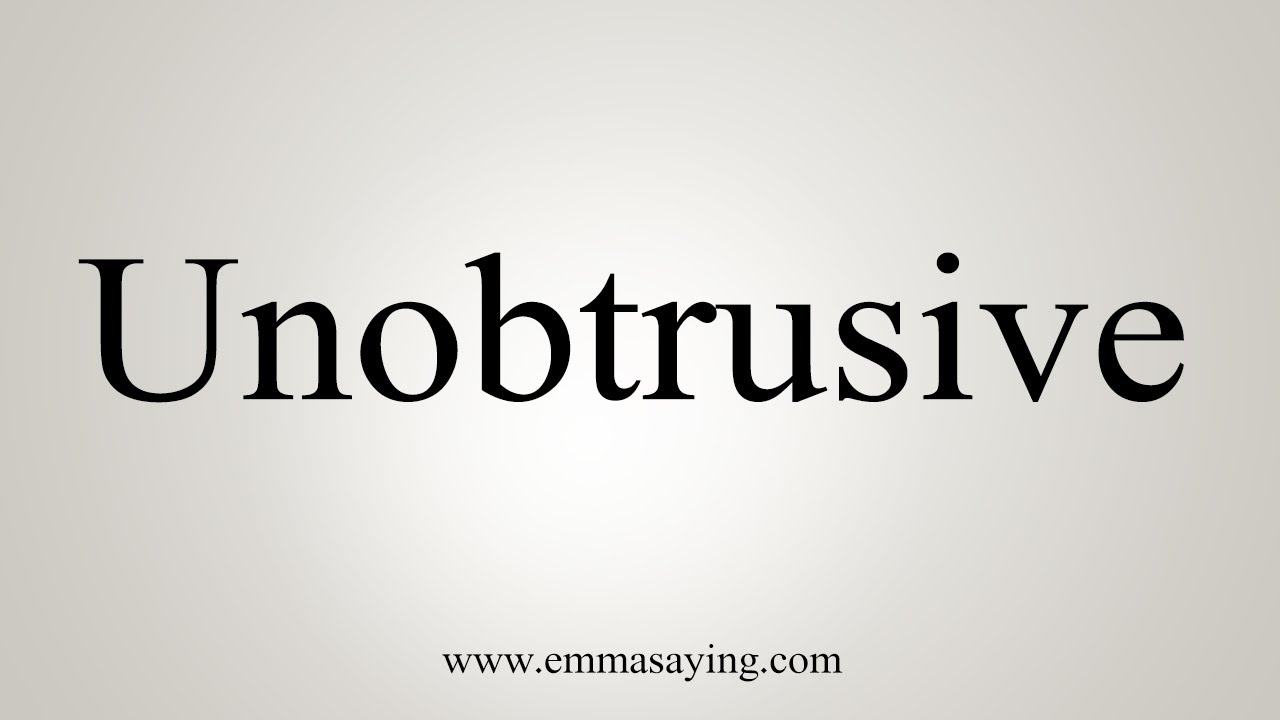 How To Say Unobtrusive - YouTube