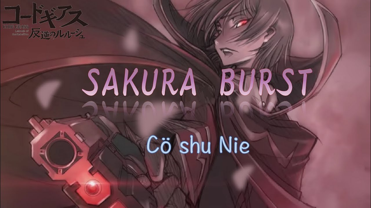 Cc中日羅歌詞 Cö Shu Nie 『sakura Burst』(櫻花迸散)-15周年《code Geass 反叛的魯路修》後期片尾曲 Youtube