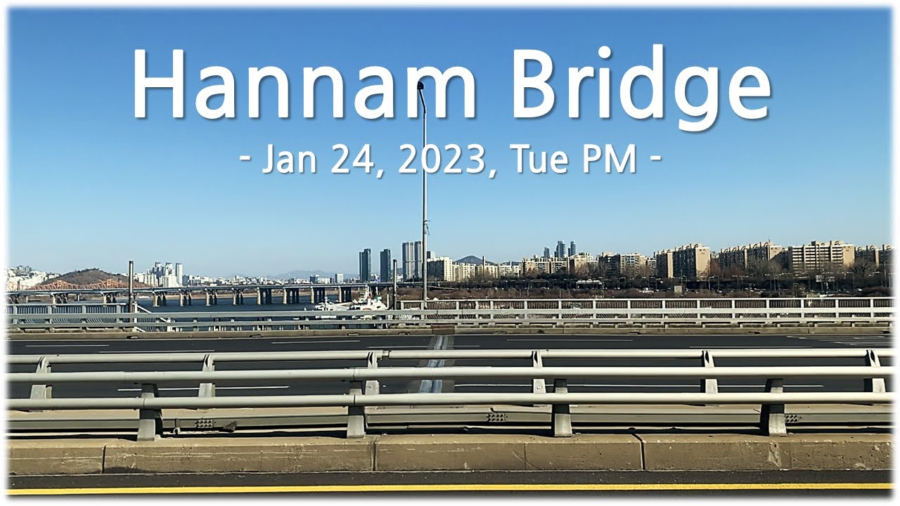[Jan 24, 2023, Tue PM] Hannam Bridge/The Han River│한남대교/한강 - YouTube