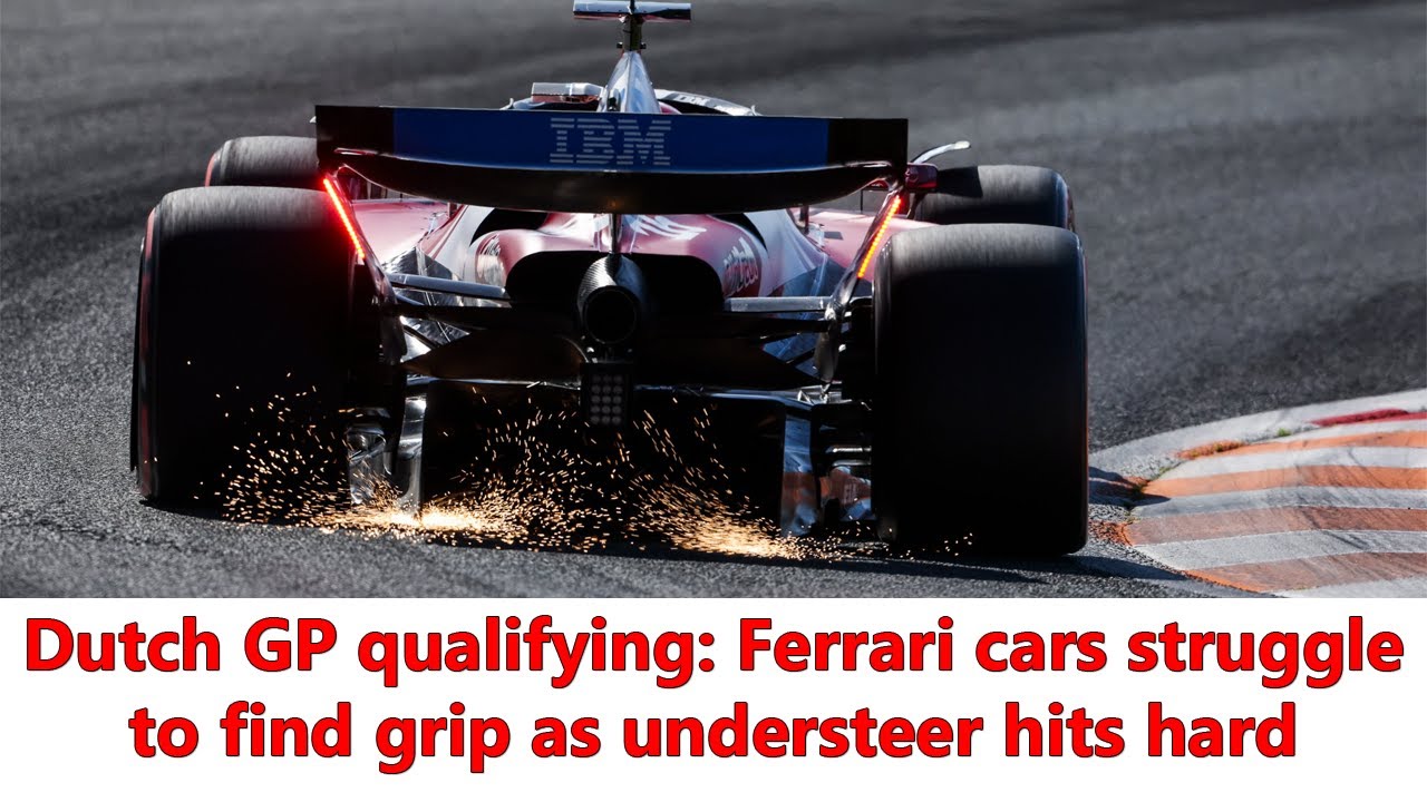 Ferrari SF-25 battles severe understeer at F1 Dutch GP, Leclerc and ...