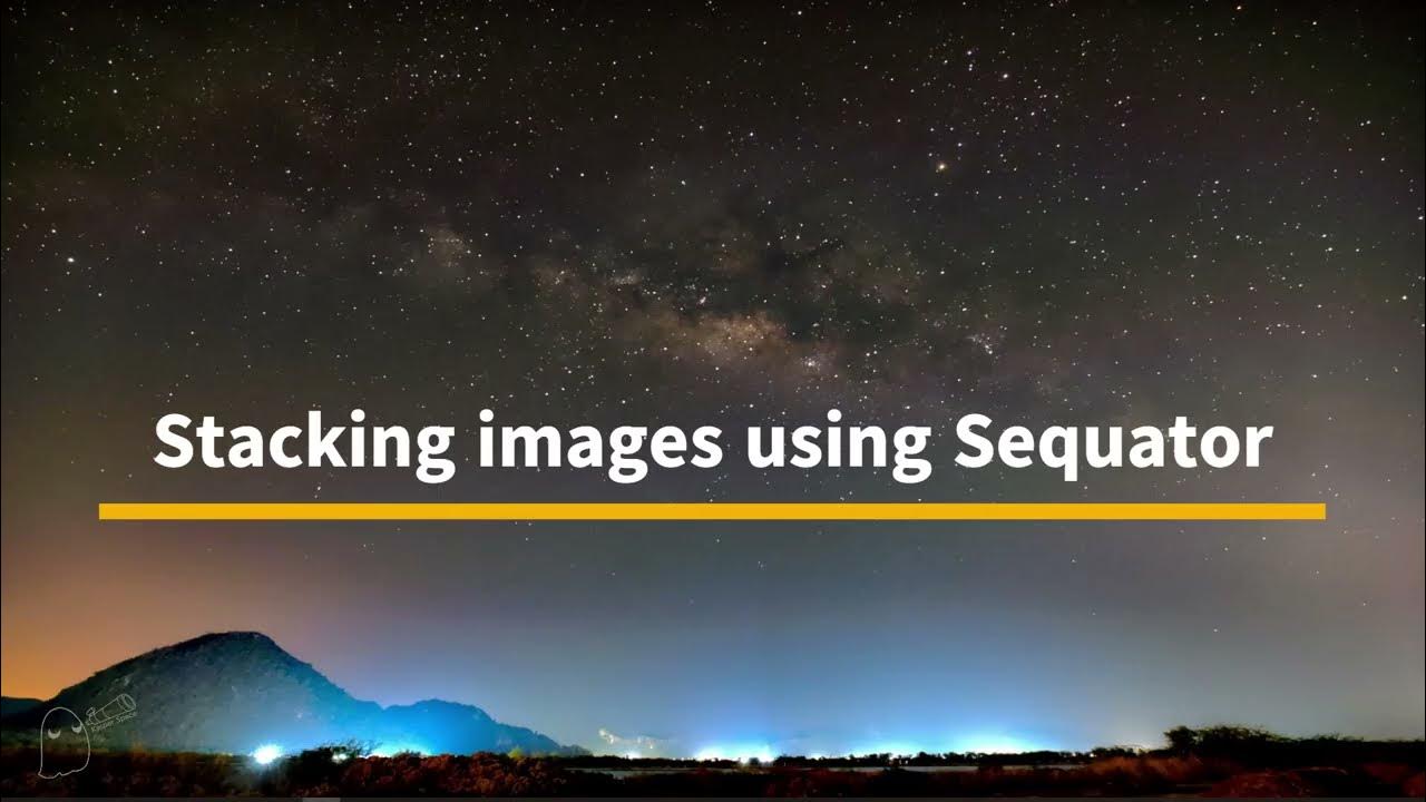 EP5 การ stack ภาพทางช้างเผือกด้วยโปรแกรม Sequator - YouTube