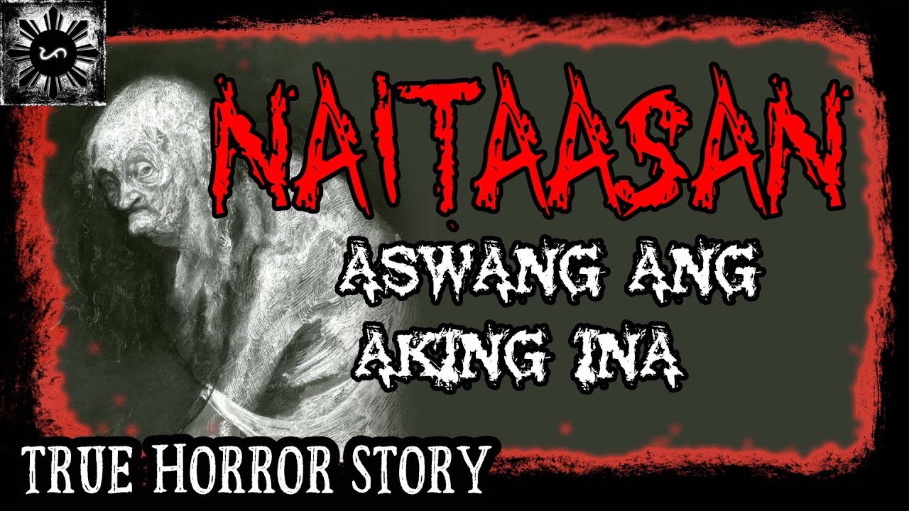 Naitaasan | Aswang Ang Aking Ina | (ASWANG TRUE STORY) | Tagalog ...