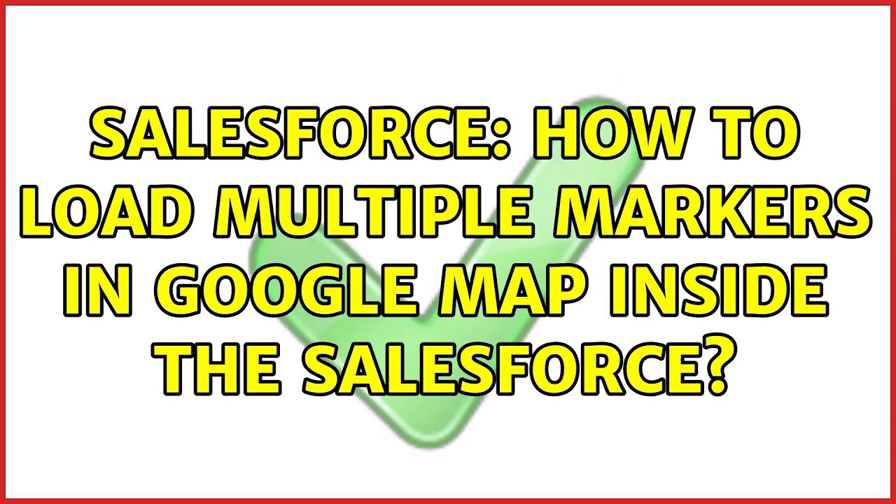 Salesforce: How to load multiple markers in Google Map inside the ...