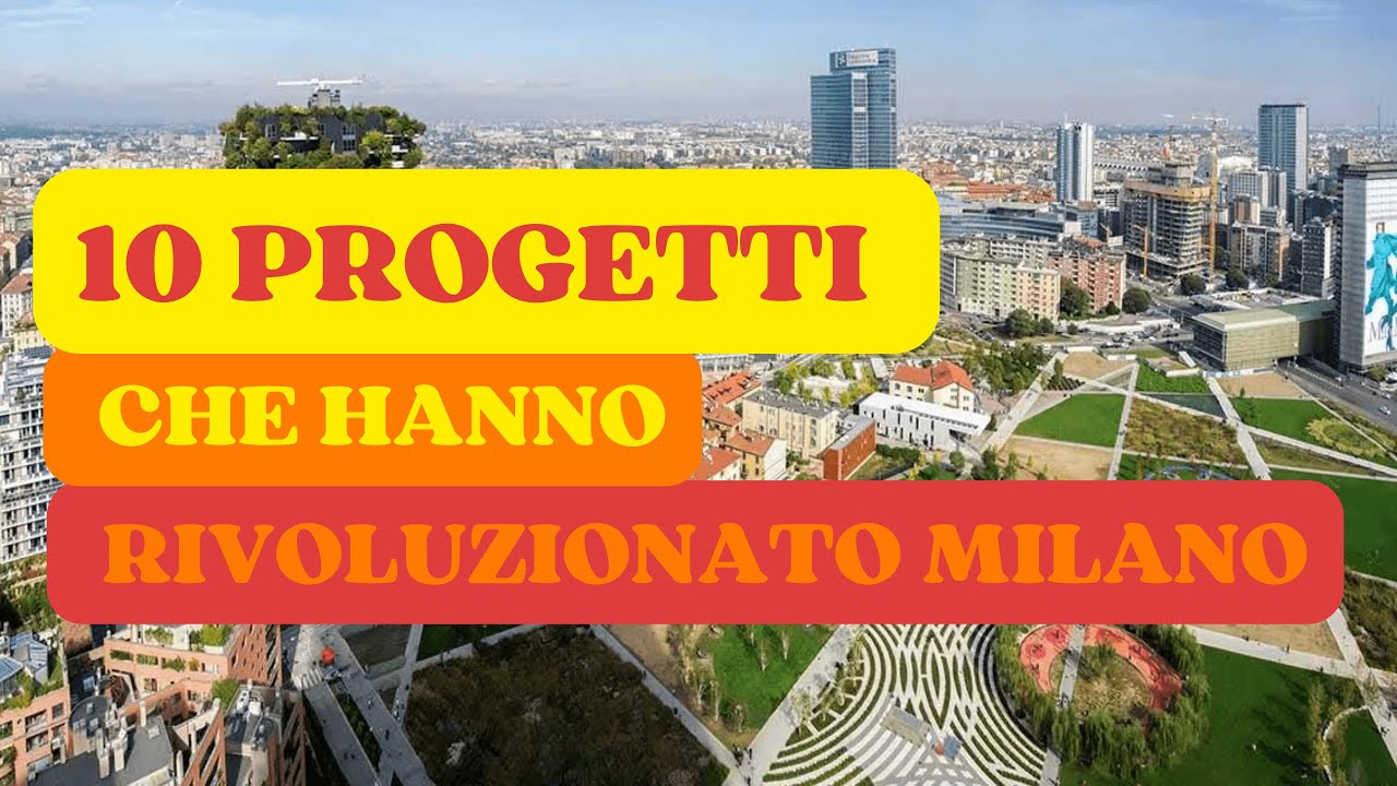 I 10 progetti che hanno rivoluzionato Milano - YouTube