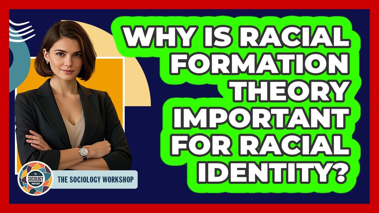Why Is Racial Formation Theory Important For Racial Identity? - The ...