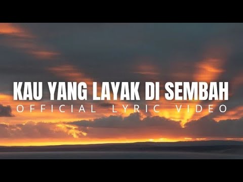 Kau Yang Layak Di Sembah - Official Lyric Video - YouTube