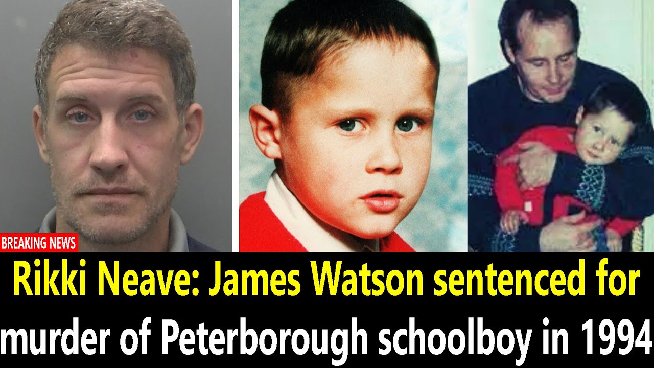 Rikki Neave: James Watson sentenced for murder of Peterborough ...
