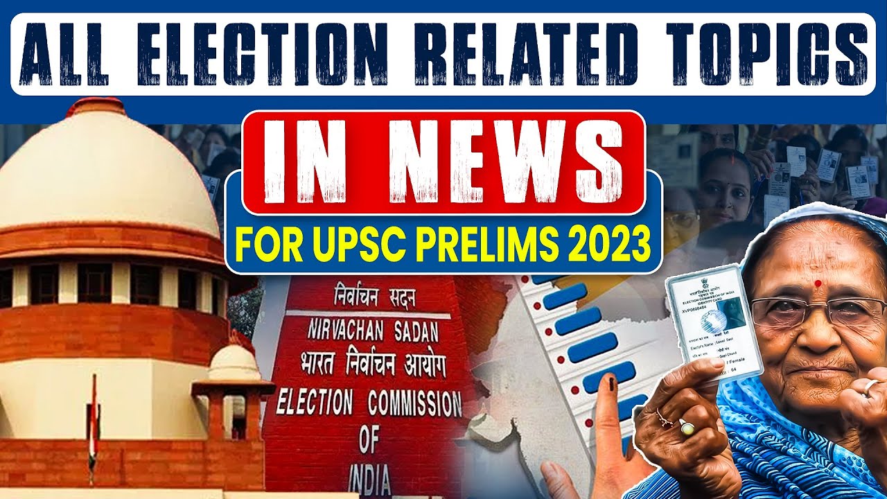 Most Important Election related topics in NEWS for prelims 2023 ...