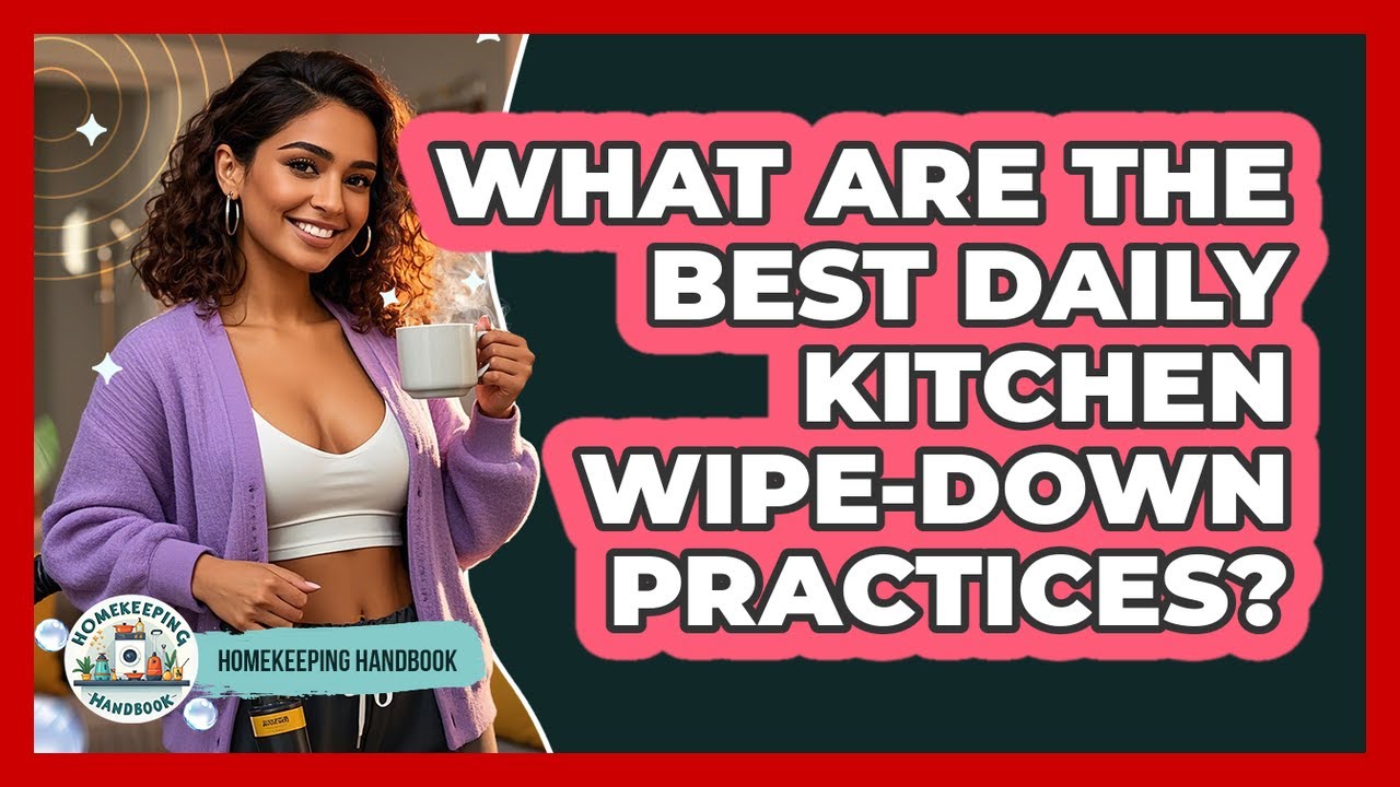 What Are The Best Daily Kitchen Wipe-down Practices? - Homekeeping ...