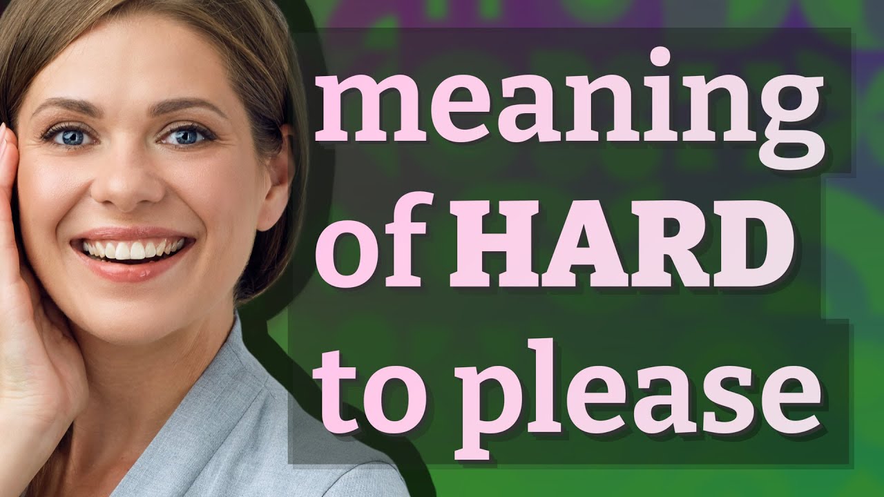 Hard To Please Meaning Of Hard To Please YouTube hard-to-please-meaning-of-hard-to-please-youtube