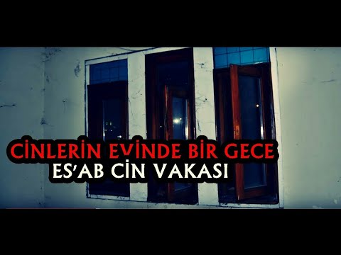 ES'AB CİN VAKASI - CİNLERİN EVİNDE BİR GECE PARANORMAL OLAYLAR