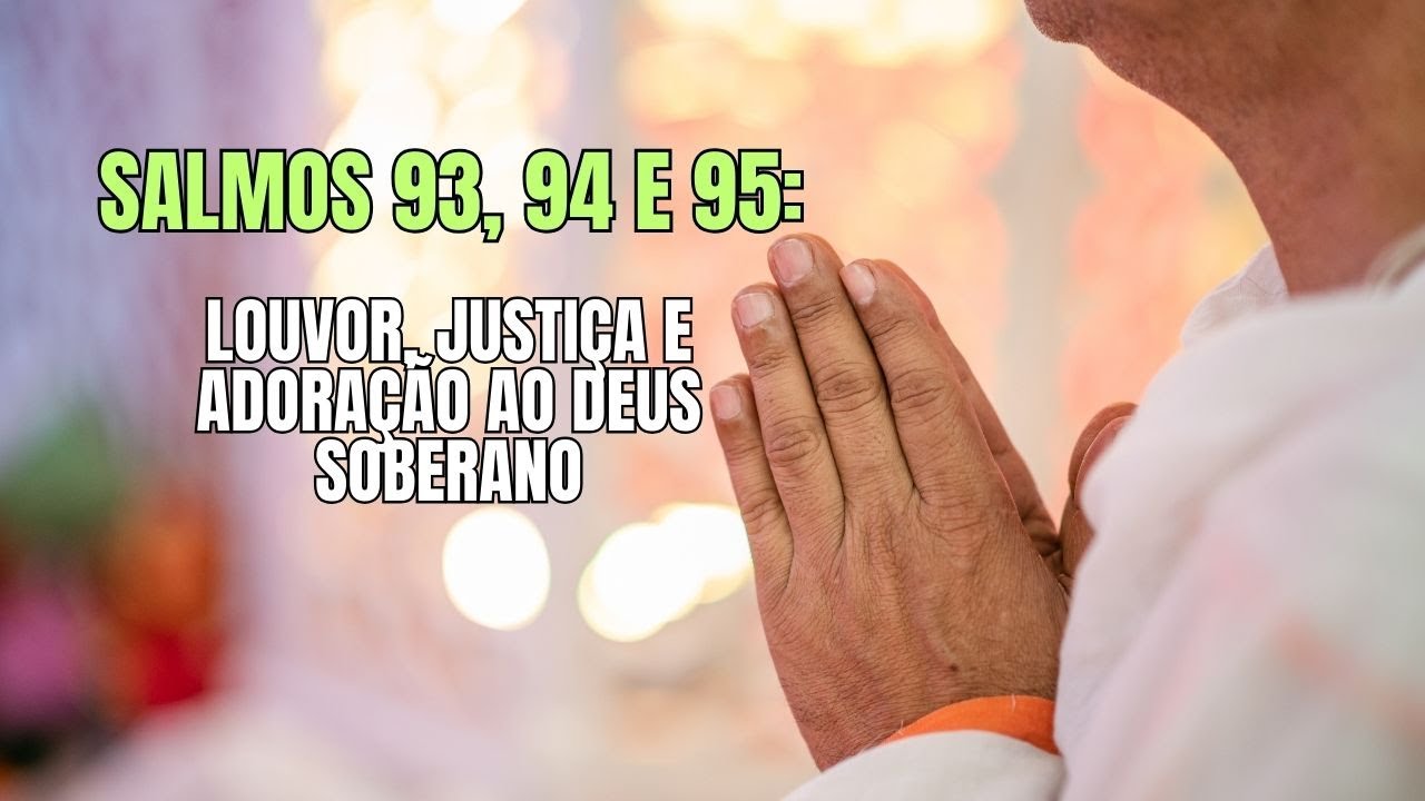 Salmos 93, 94 e 95: Louvor, Justiça e Adoração ao Deus Soberano - YouTube