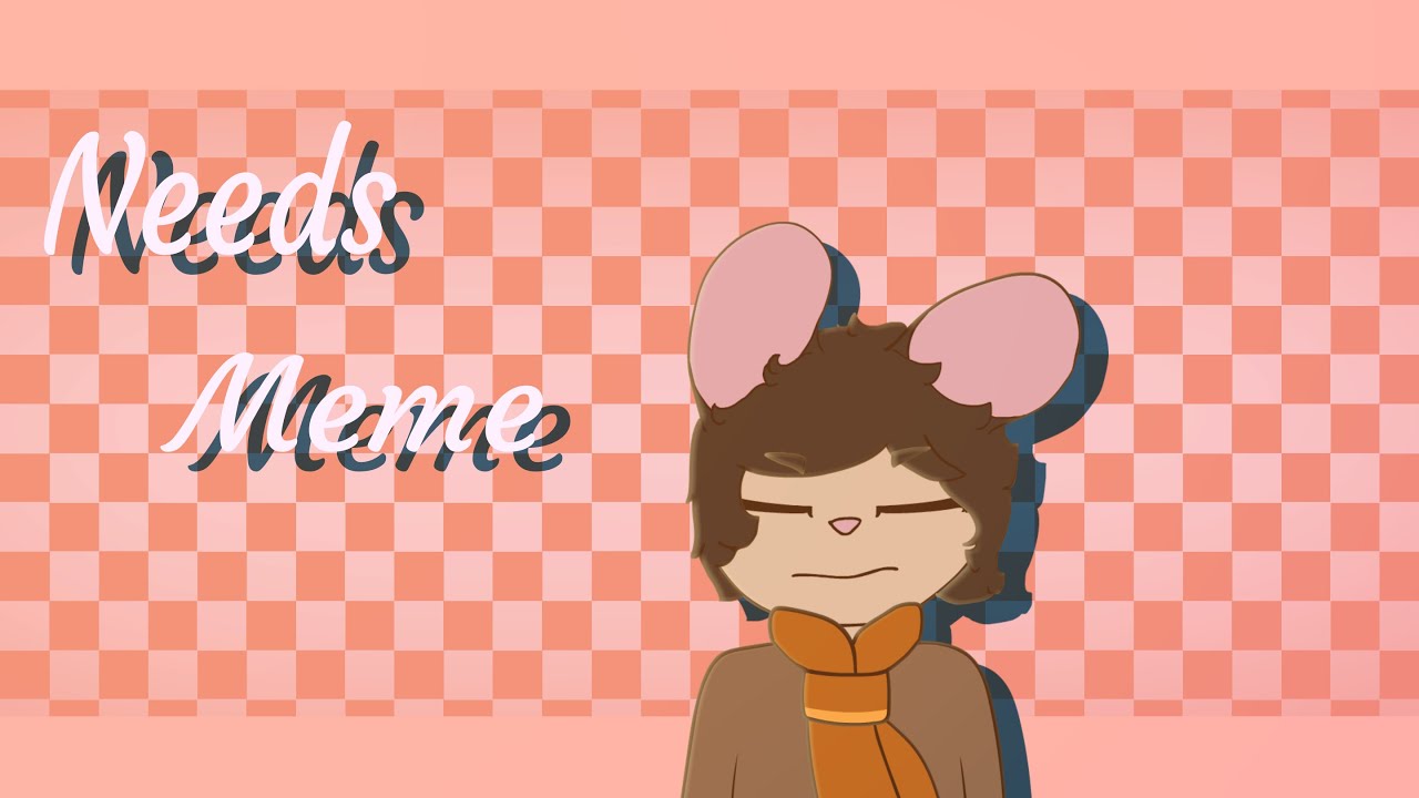 Needs | Animation Meme - YouTube