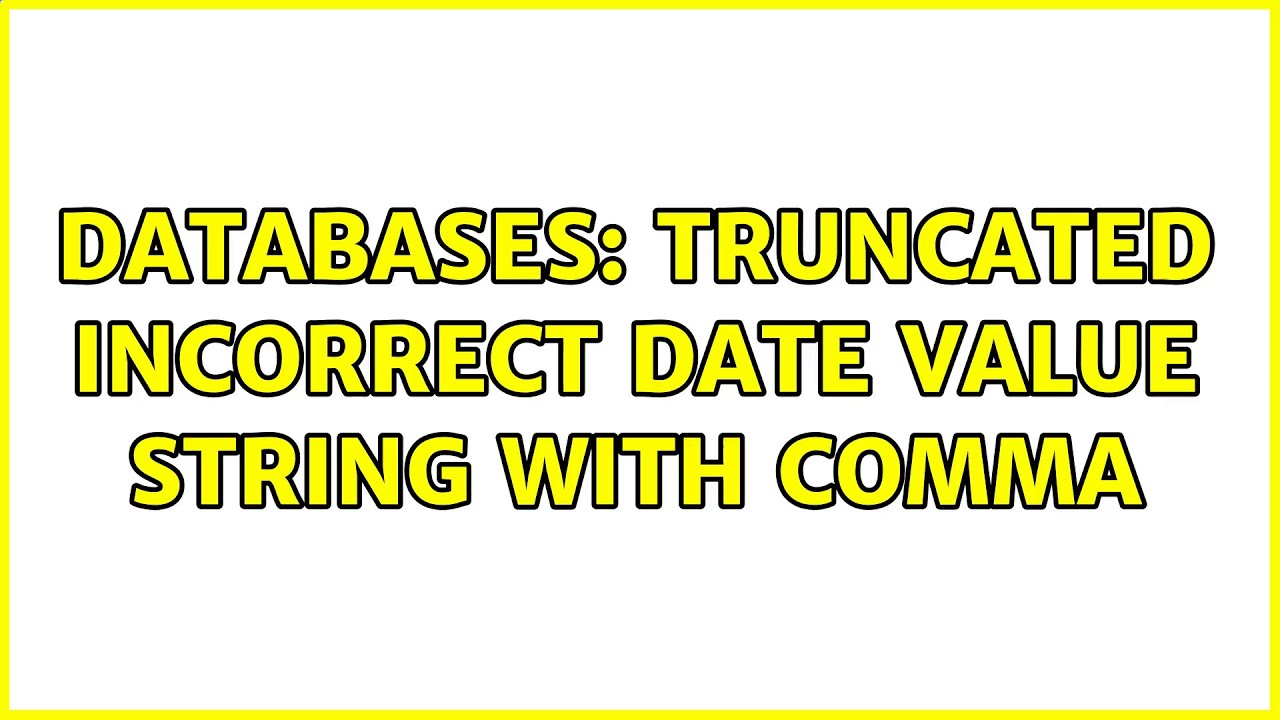 Databases Truncated Incorrect Date Value String With Comma 2 databases-truncated-incorrect-date-value-string-with-comma-2