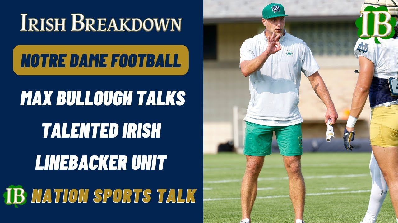 IB Nation Sports Talk: Max Bullough Talks Kyngstonn Viliamu-Asa, Notre ...