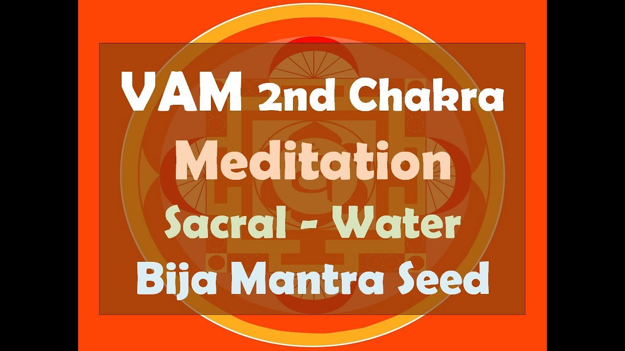 VAM 2nd Chakra Meditation - Sacral - Water (Bija Mantra Seed) - YouTube