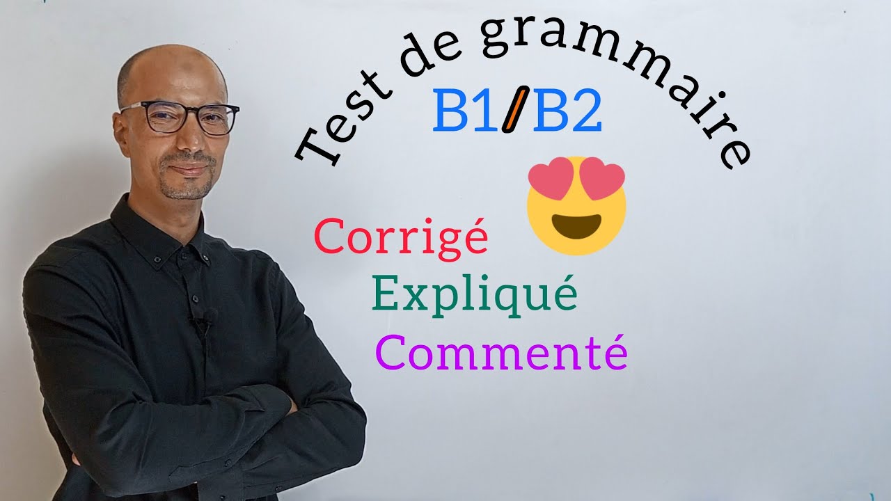 Test de grammaire B1/B2 corrigé, expliqué et commenté - YouTube