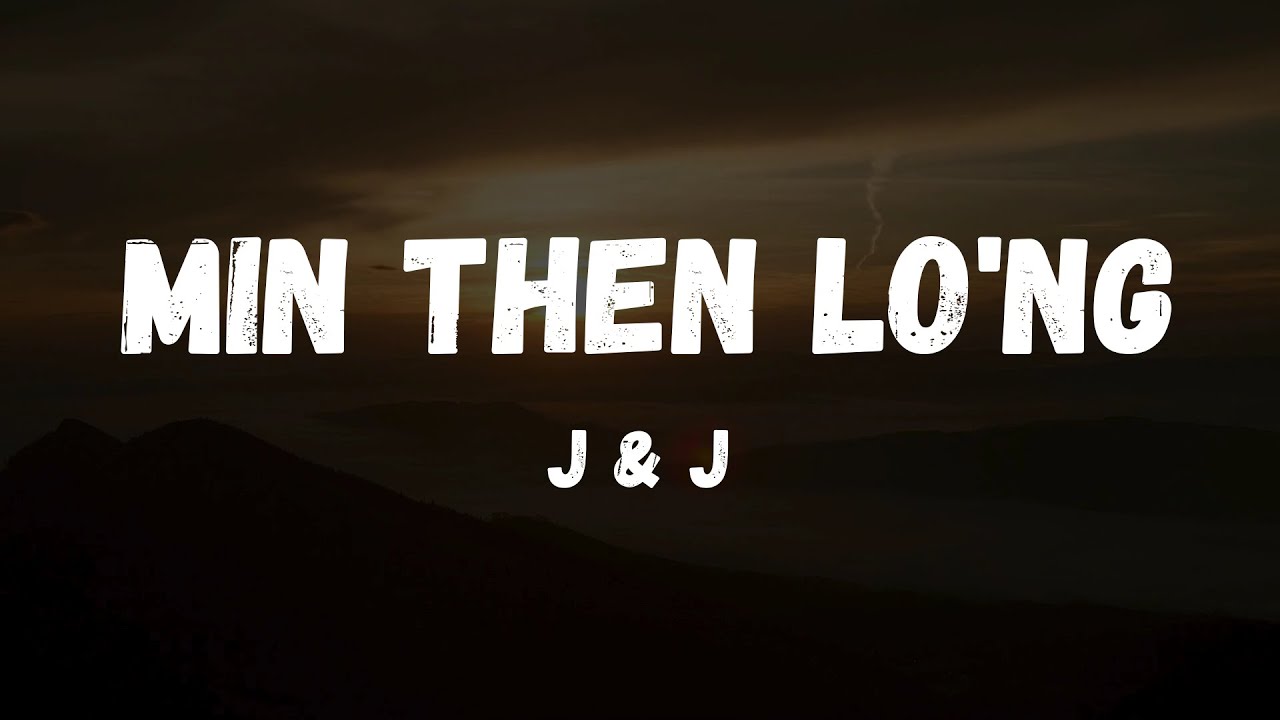 Min then lo'ng - J & J (Lyrics) - YouTube