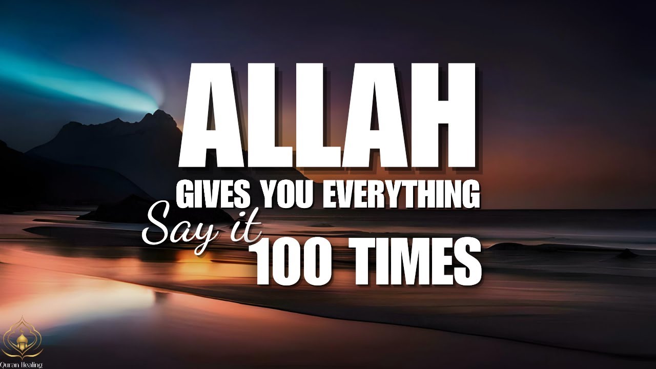 Allah gives you everything - Say it 100 Times - YouTube