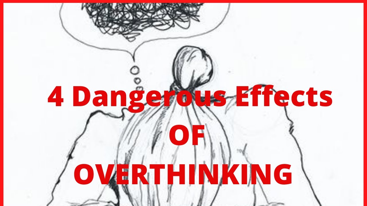 4 Dangerous Effects Of Overthinking - YouTube
