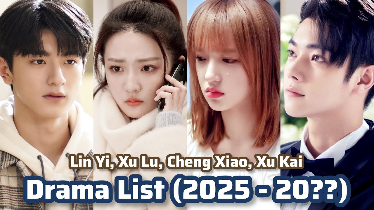 Xu Kai, Cheng Xiao, Lin Yi, Xu Lu | Drama List (2025 - 20??) | - YouTube