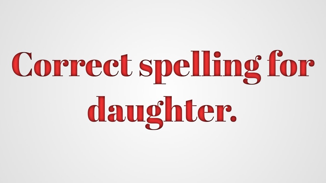 Correct spelling for daughter.#correct #spelling #daughter #english # ...