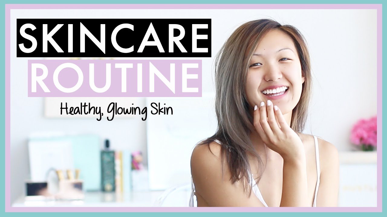 My Skin Care Routine | Glowing, Healthy Skin - YouTube