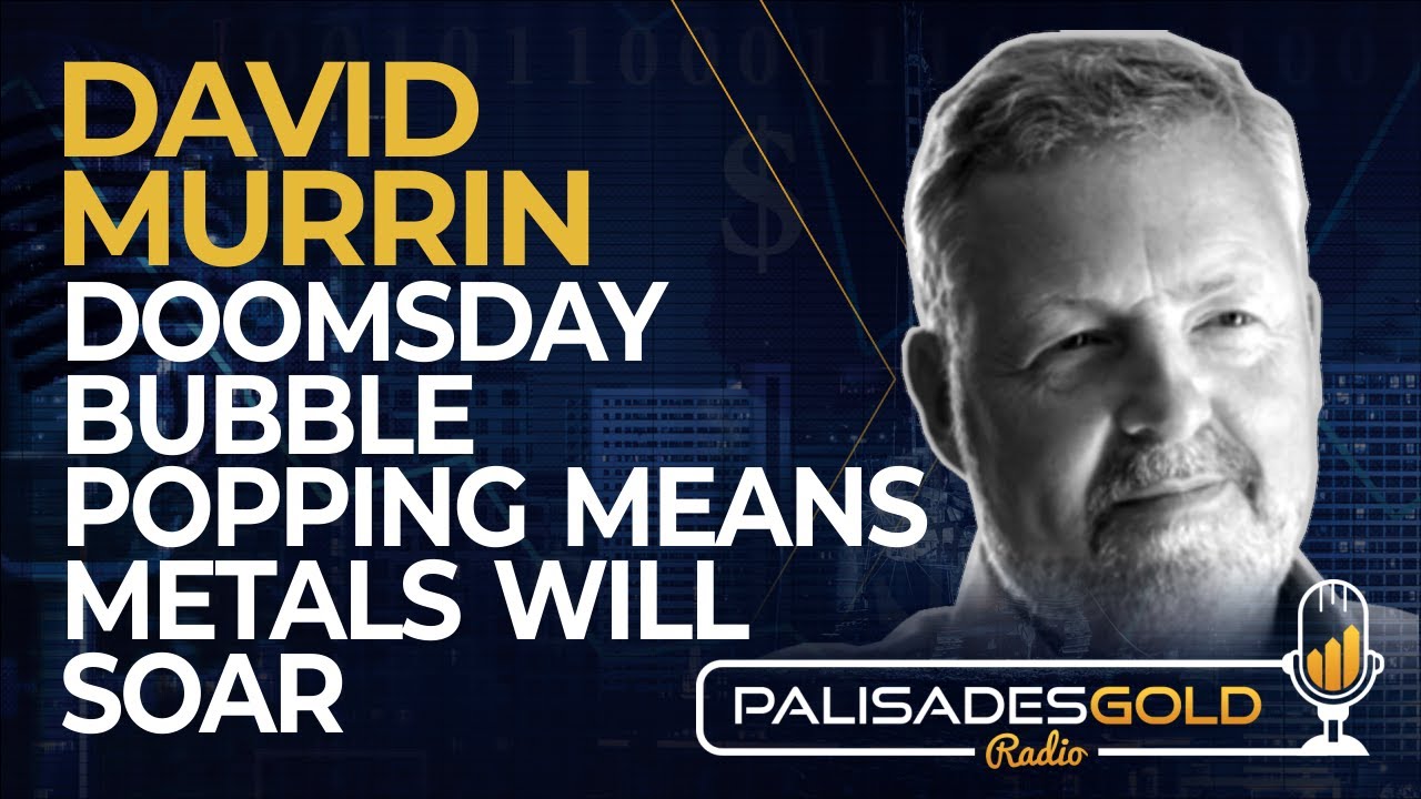 David Murrin: Doomsday Bubble Popping Means Metals Will Soar - YouTube