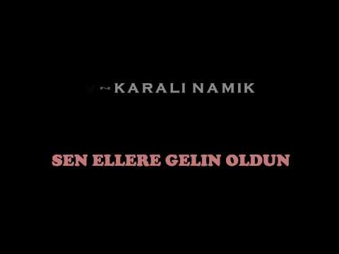 ANKARALI NAMIK SEN ELLERE GELİN OLDUN