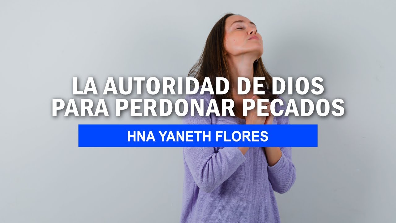 La autoridad de Dios para perdonar pecados | Hna. Yaneth Flores - YouTube