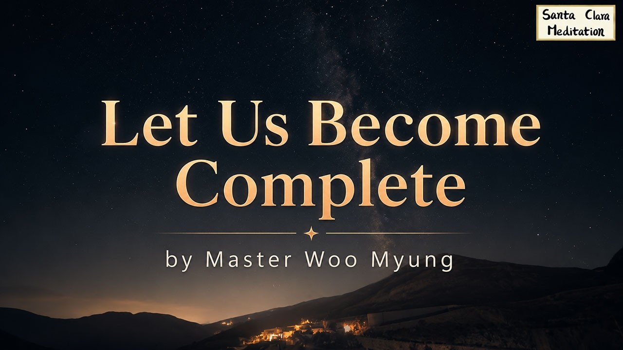 🌼 Let Us Become Complete | Master Woo Myung | Santa Clara Meditation ...
