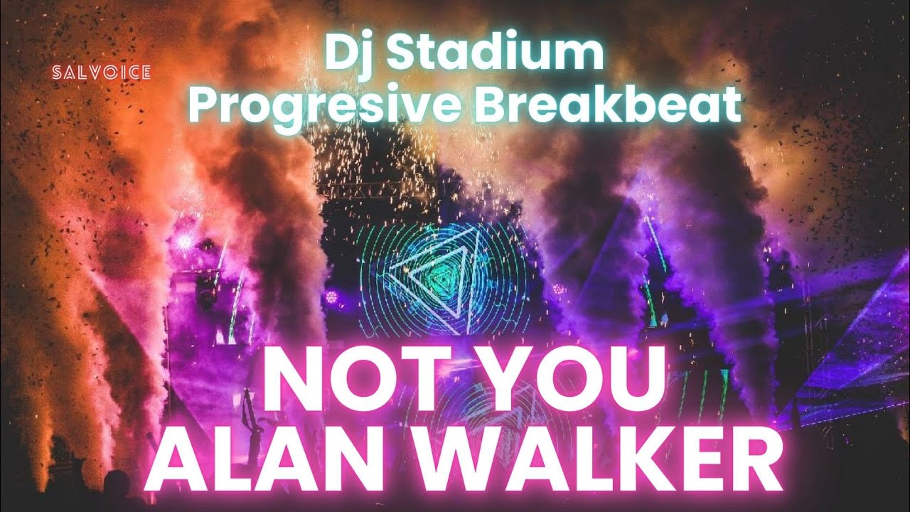 NOT YOU ALAN WALKER REMIX BREAKBEAT FULLBASS • Dj Stadium • Clubbing ...