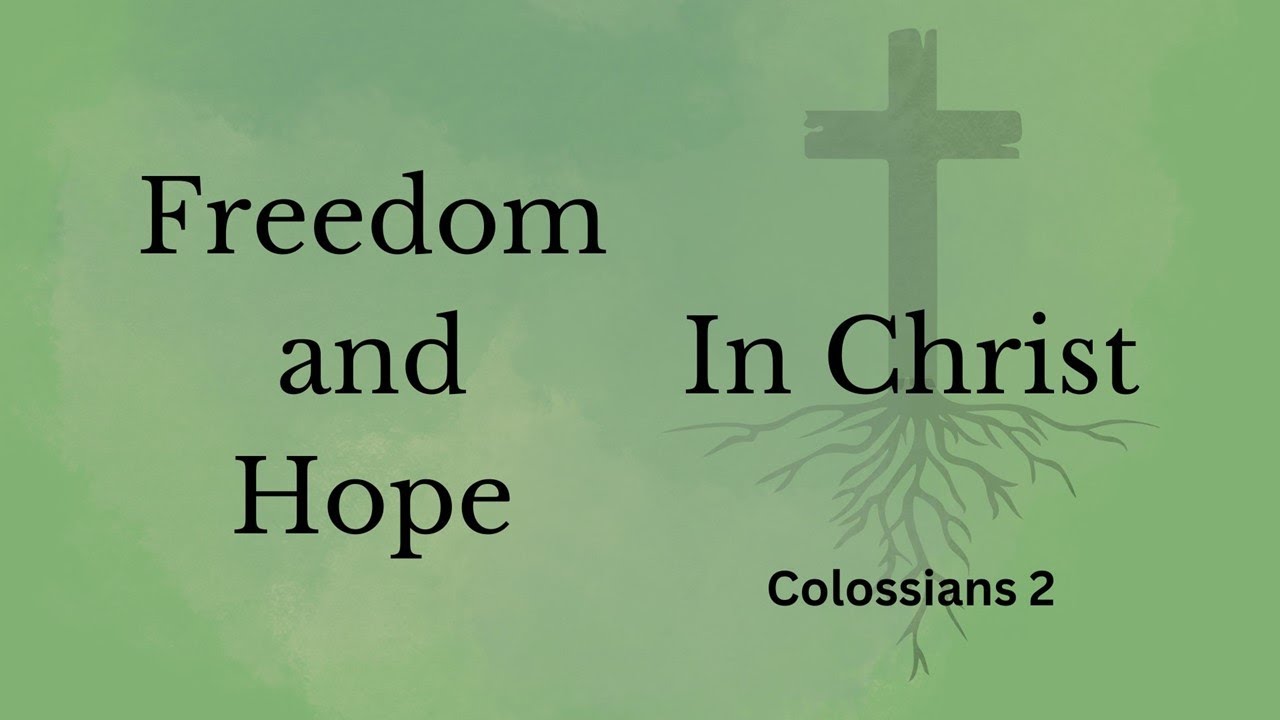 6-9-24 AM Freedom and Hope in Christ Colossians 2 - YouTube
