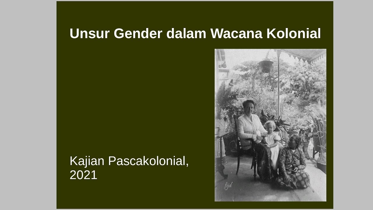 Kajian Pascakolonial 2021, video 5: Unsur Gender dalam Wacana Kolonial ...