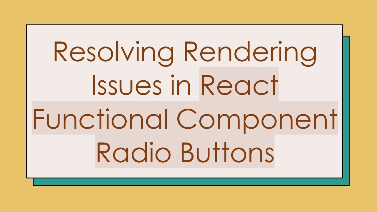 Resolving Rendering Issues In React Functional Component Radio Buttons Youtube