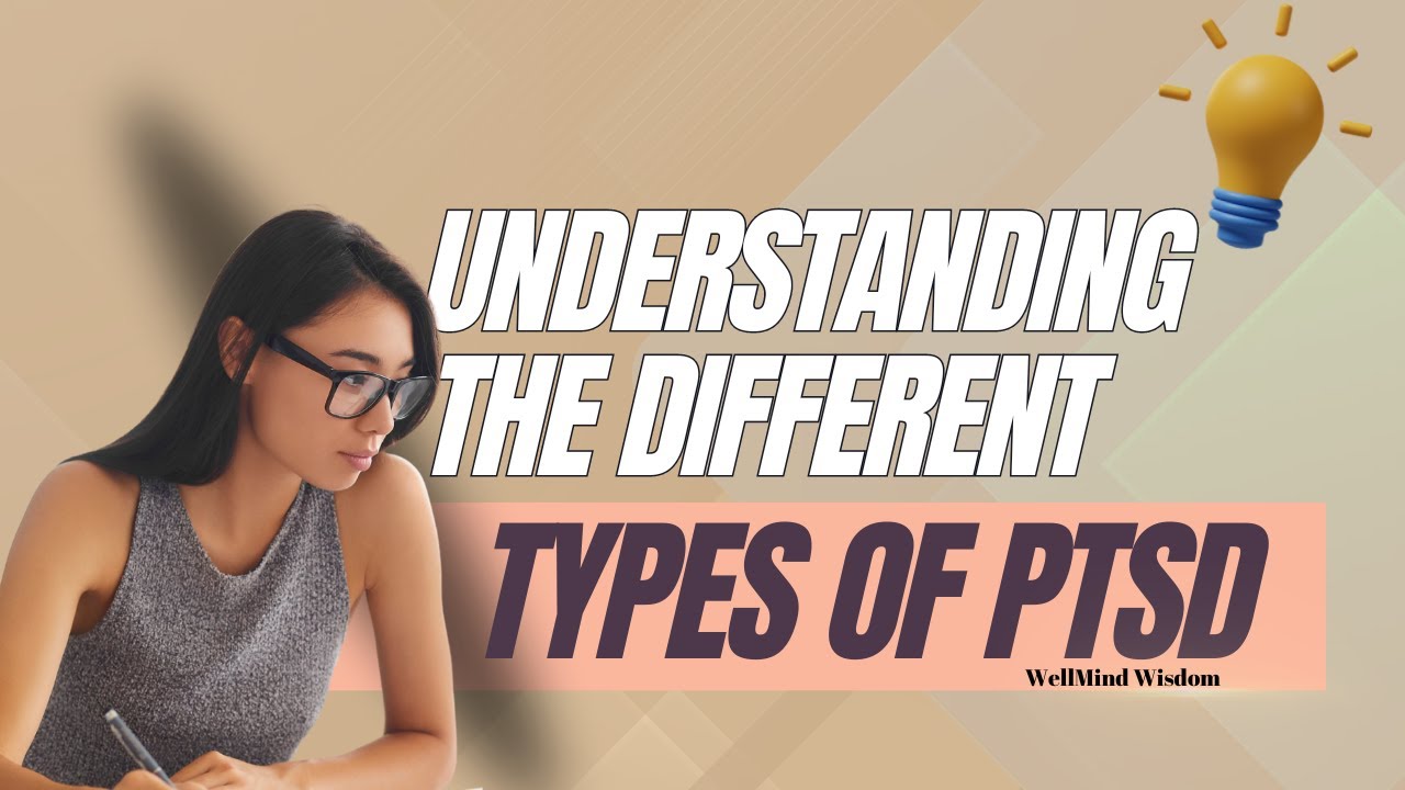 Understanding the Different Types of PTSD #wellmindwisdom - YouTube