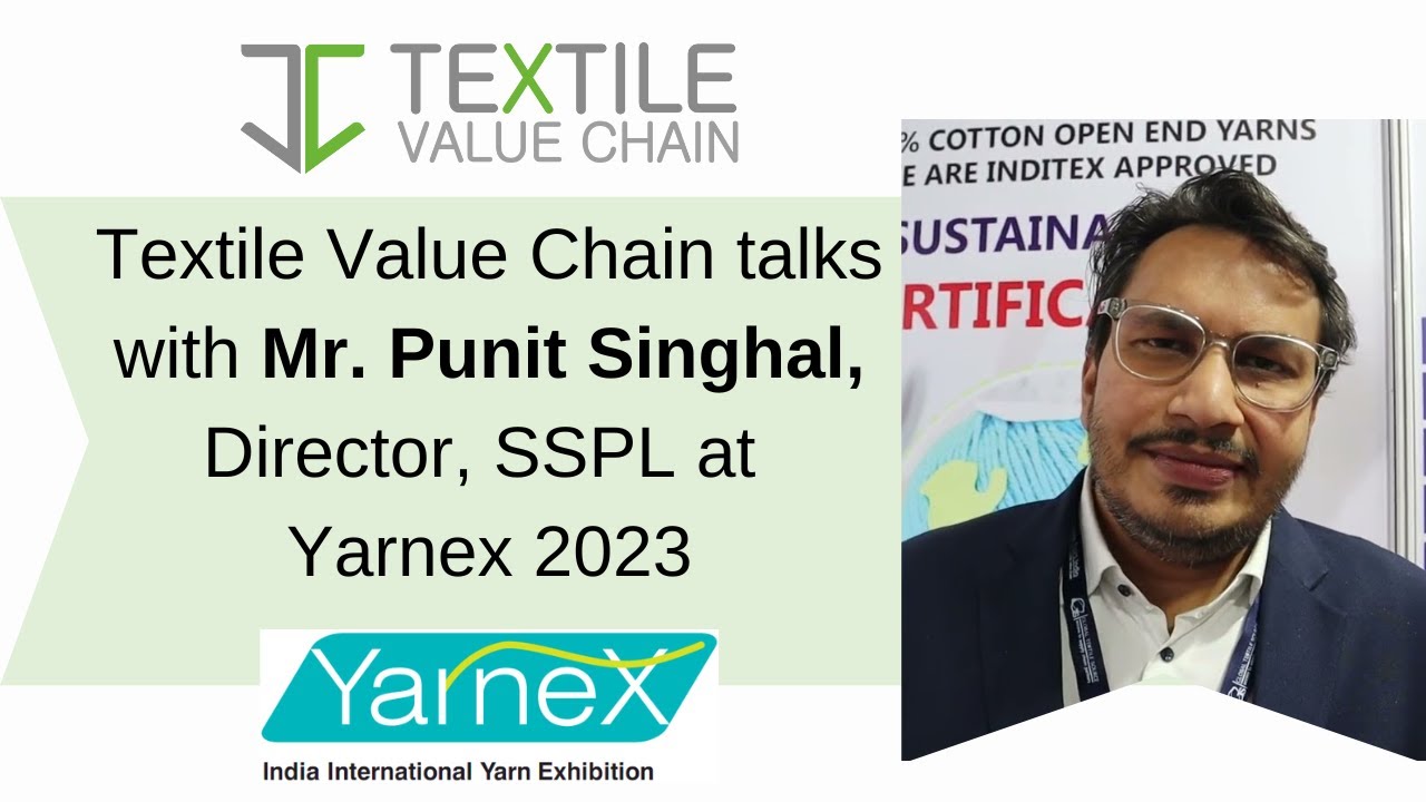 Textile Value Chain talks with Mr. Punit Singhal, Director, SSPL at ...