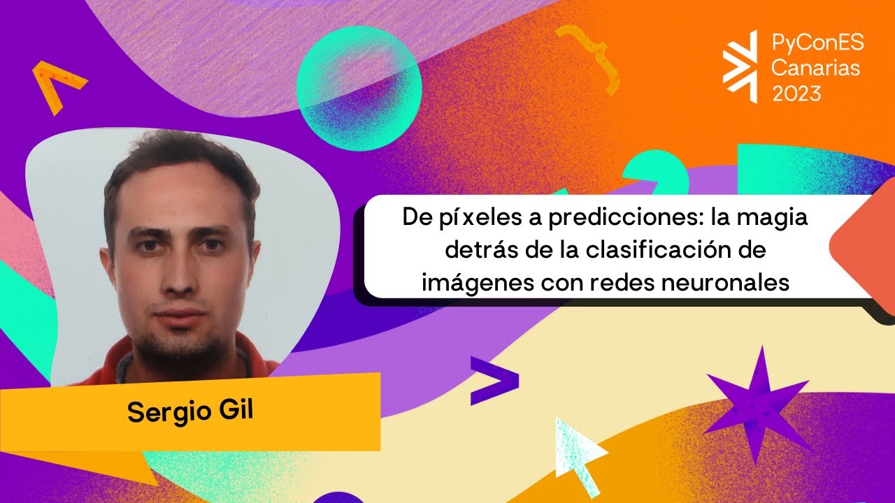 Sergio Gil - De píxeles a predicciones: la magia detrás de la clasificación de imágenes con RN ...