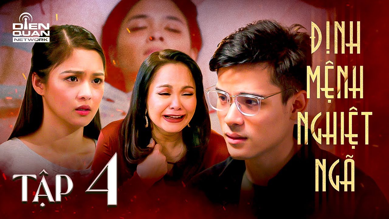 ĐỊNH MỆNH NGHIỆT NGÃ - Tập 4 FULL | Tính mạng con gái NGUY KỊCH, ông bố vẫn vui vẻ bên NGƯỜI ...