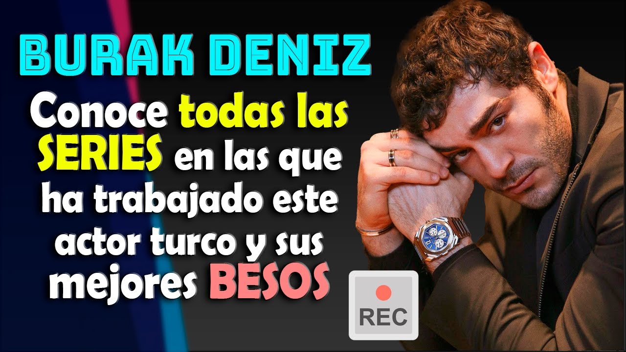 BURAK DENIZ conoce todas las SERIES en las que ha trabajado este actor ...