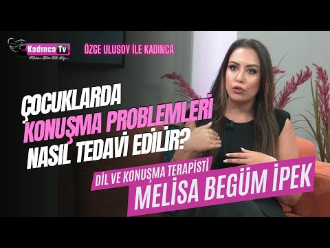 Dil ve Konuşma Terapisi - Konuşma bozuklukları / Melisa Begüm İpek / Özge Ulusoy ile Kadınca