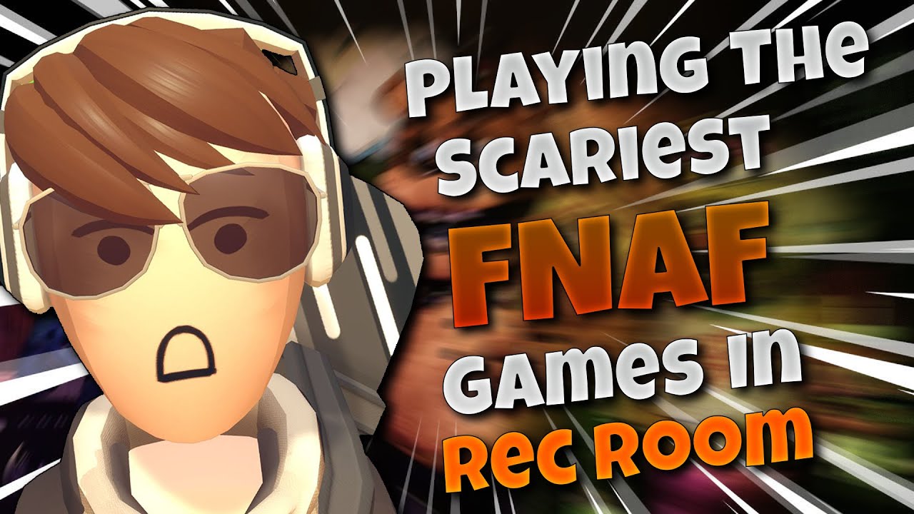 I PLAYED THE MOST SCARIEST FNAF GAMES IN REC ROOM - YouTube