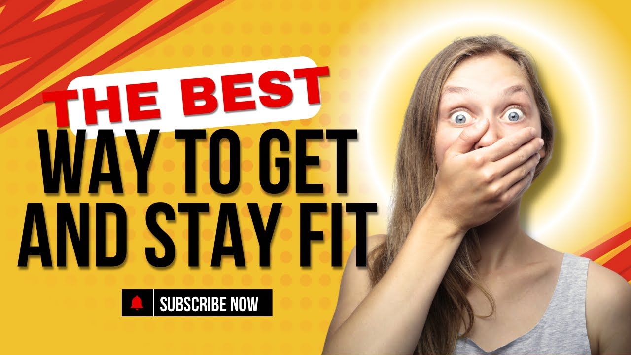 The Best Way to Get Fit and Stay Fit, Healthy, Happy, and Strong! - YouTube