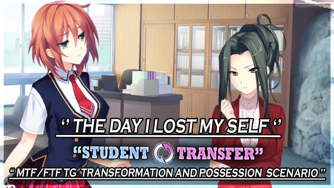 Student Transfer | The Day I Lost My Self Scenario | MTF Possession ...