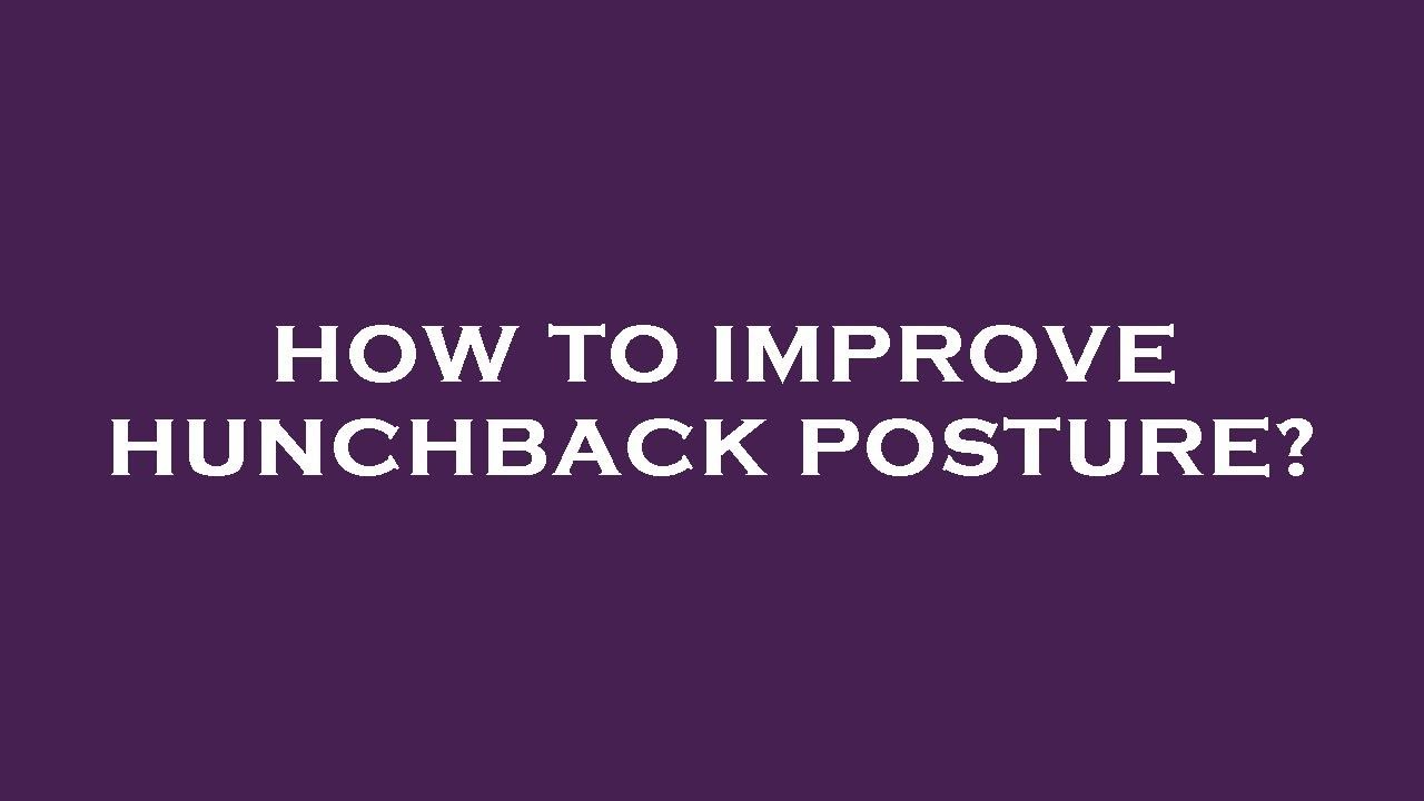 How to improve hunchback posture? - YouTube