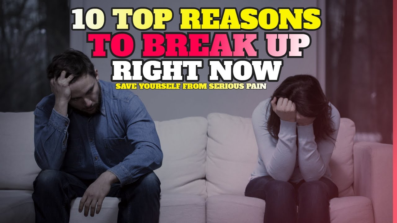 10 Top Reasons To Break Up With Your Partner Right Now - YouTube