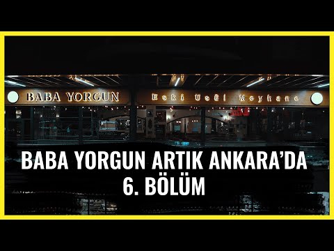 BABA YORGUN ARTIK ANKARA'DA │ 6. BÖLÜM