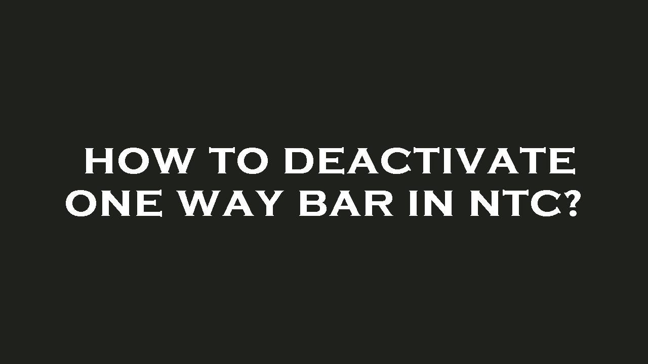 How to deactivate one way bar in ntc? - YouTube